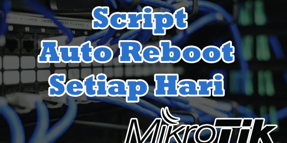 Script dan Scheduler Auto Reboot Mikrotik Setiap Hari - ALFI NETWORK